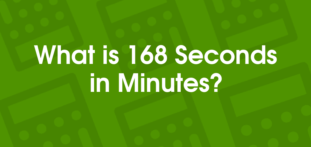 168 Seconds to Minutes | 168 s to min