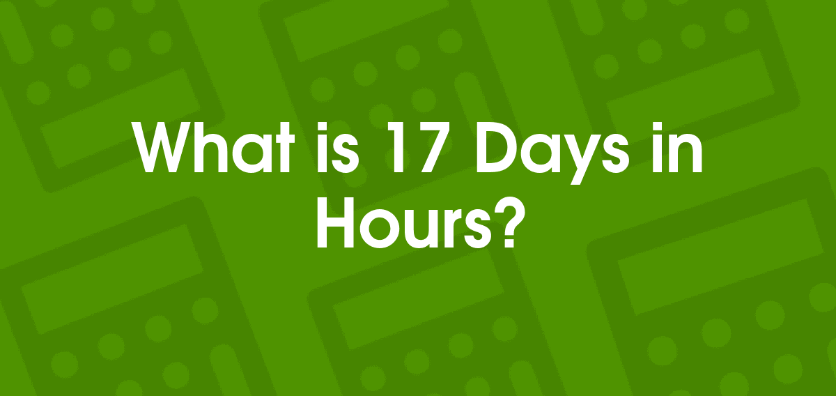 17 Days to Hours | 17 d to hr
