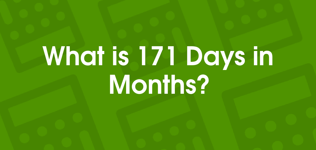 171 Days to Months | 171 d to mo