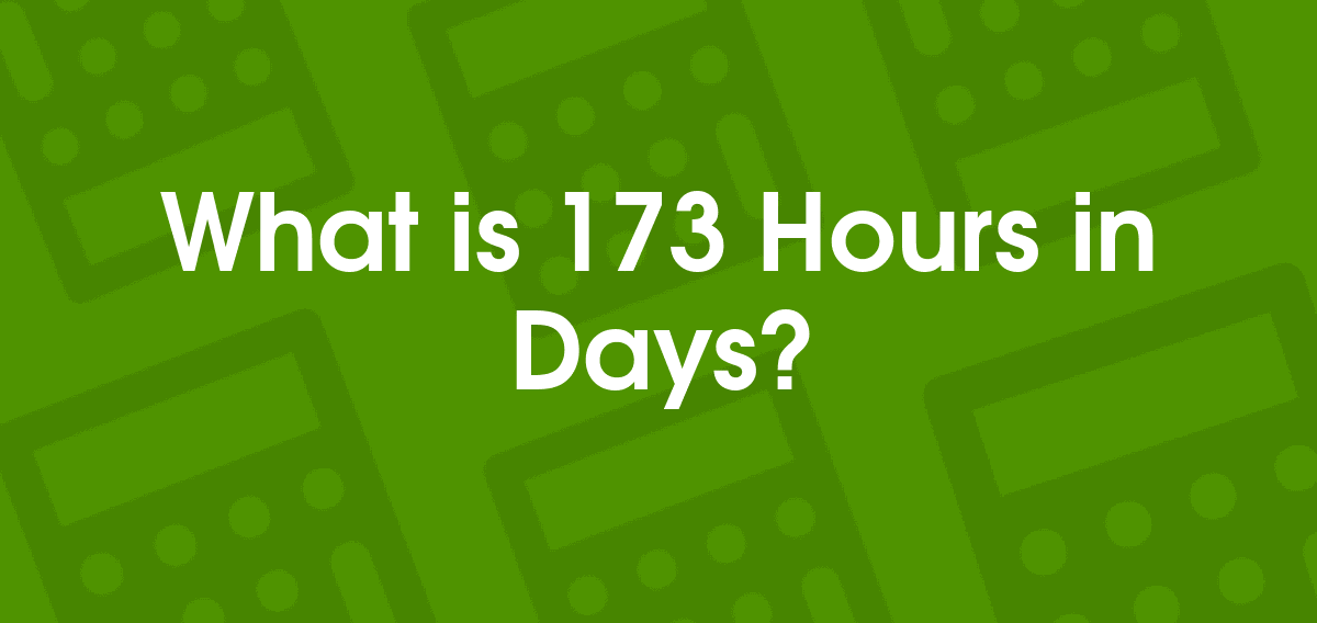 173 Hours to Days | 173 hr to d