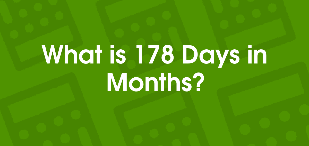 178 Days to Months | 178 d to mo