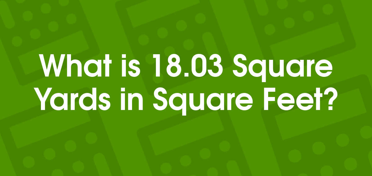 18.03 Square Yards to Square Feet | 18.03 yd2 to ft2