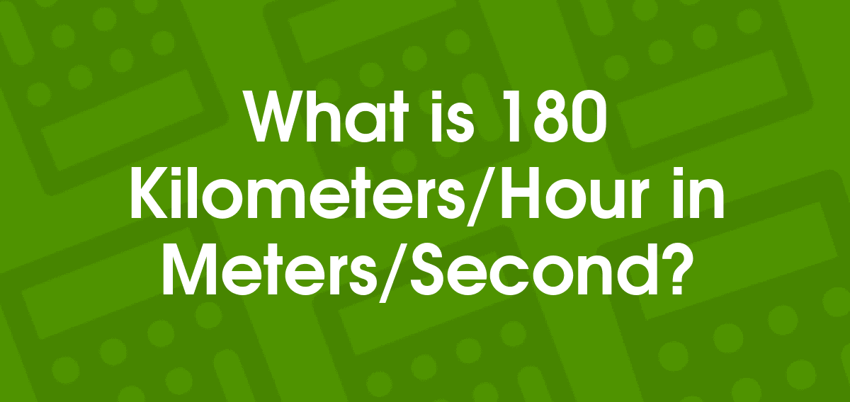 180 Kilometers/Hour to Meters/Second | 180 km/h to m/s