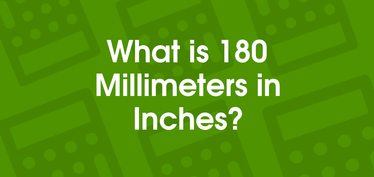 180 Millimeters to Inches | 180 mm to in