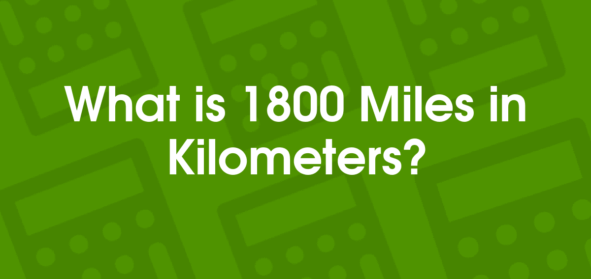 1800 Miles to Kilometers | 1800 mi to km