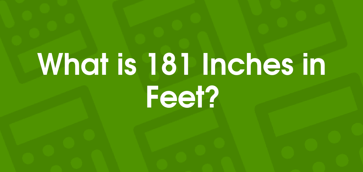 181 Inches to Feet | 181 in to ft