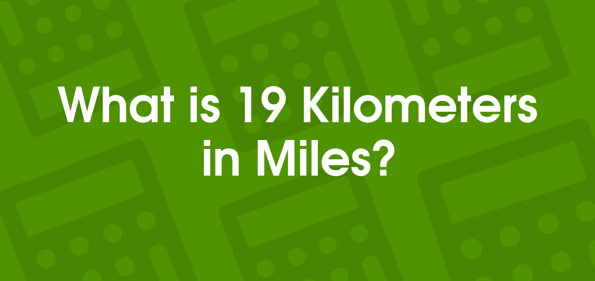 19 Kilometers to Miles | 19 km to mi