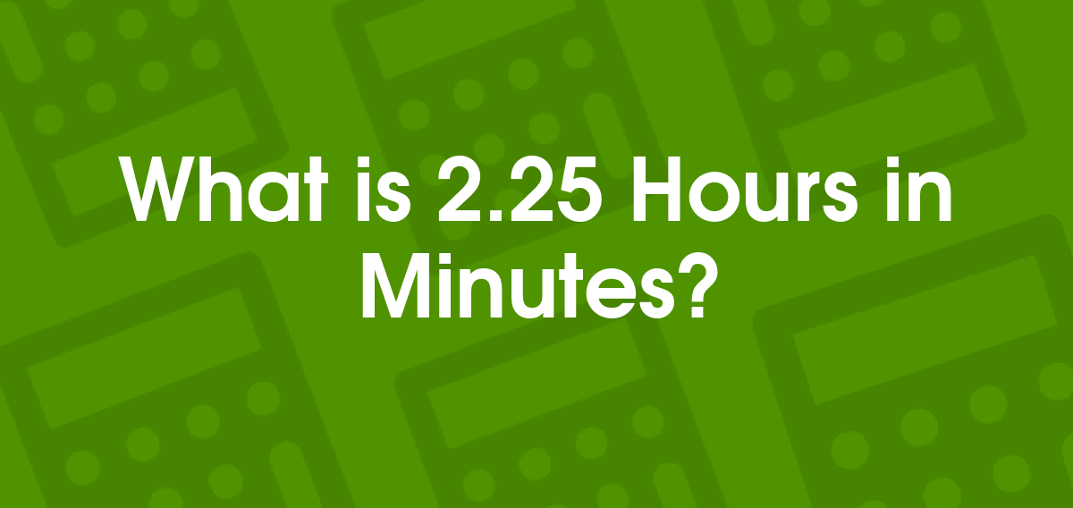 2.25 Hours to Minutes | 2.25 hr to min