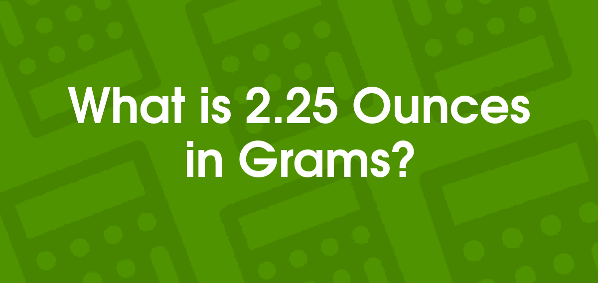 2.25 Ounces to Grams | 2.25 oz to g