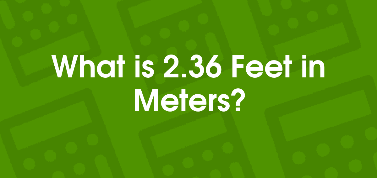2.36 Feet to Meters | 2.36 ft to m