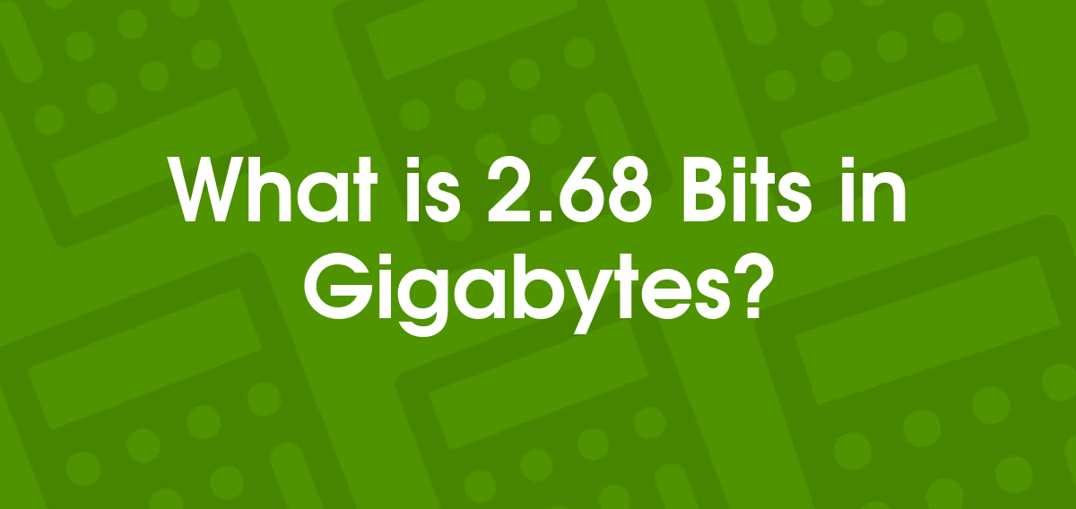 2.68 Bits to Gigabytes | 2.68 b to GB