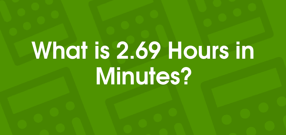 2.69 Hours to Minutes | 2.69 hr to min
