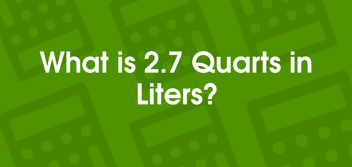 2.7 Quarts to Liters | 2.7 qt to L