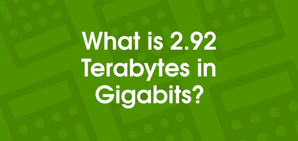 2.92 Terabytes to Gigabits | 2.92 TB to Gb