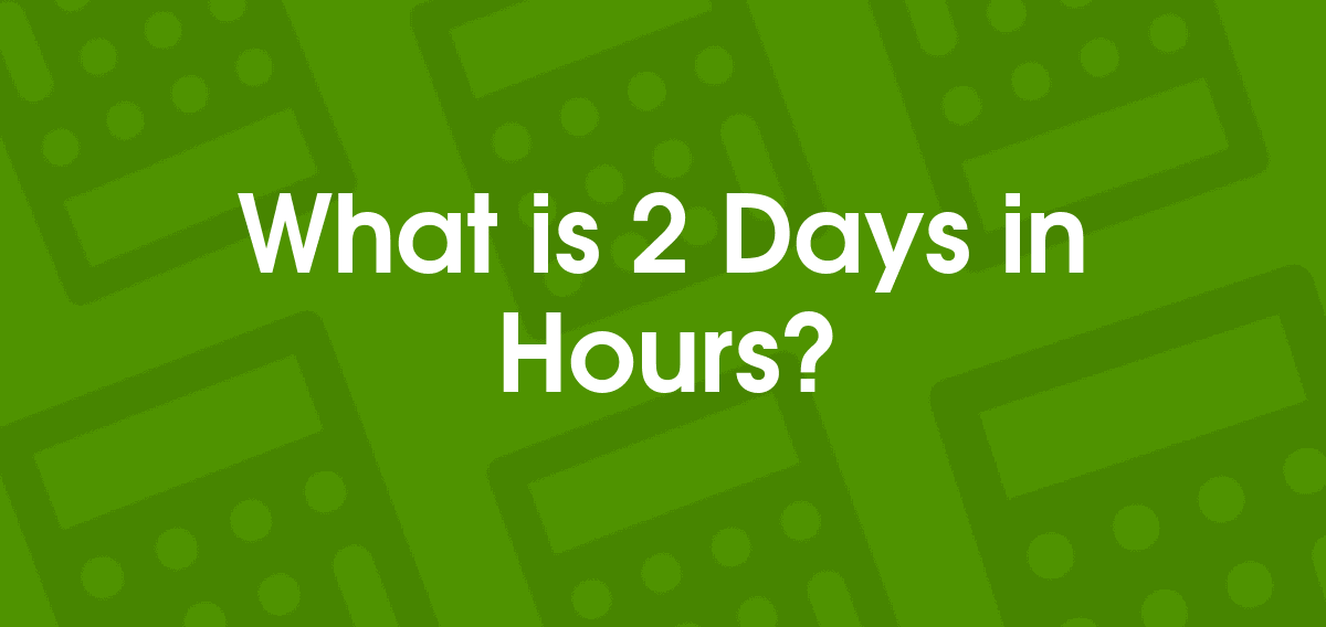 2 Days to Hours | 2 d to hr