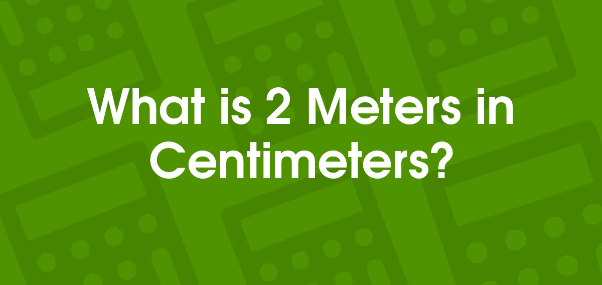 2 Meters to Centimeters | 2 m to cm