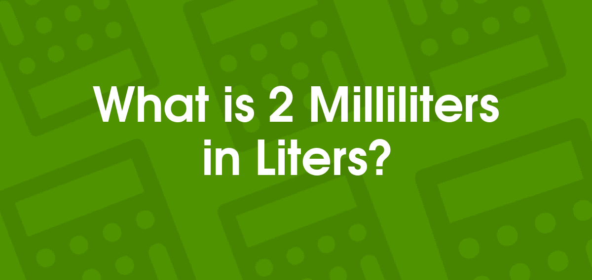 2 Milliliters to Liters | 2 ml to L