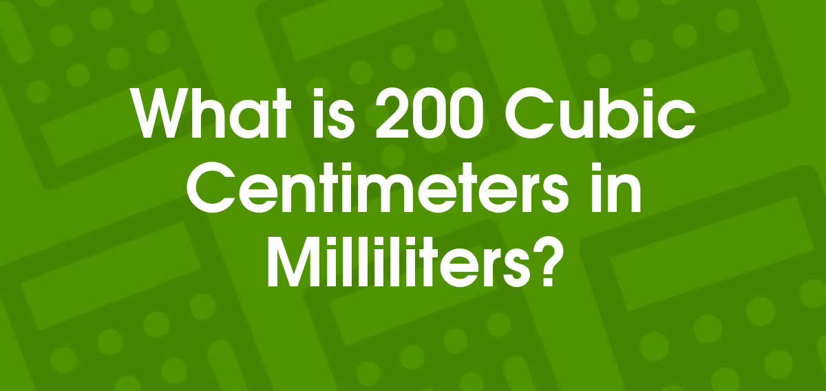200 Cubic Centimeters to Milliliters | 200 cm3 to ml