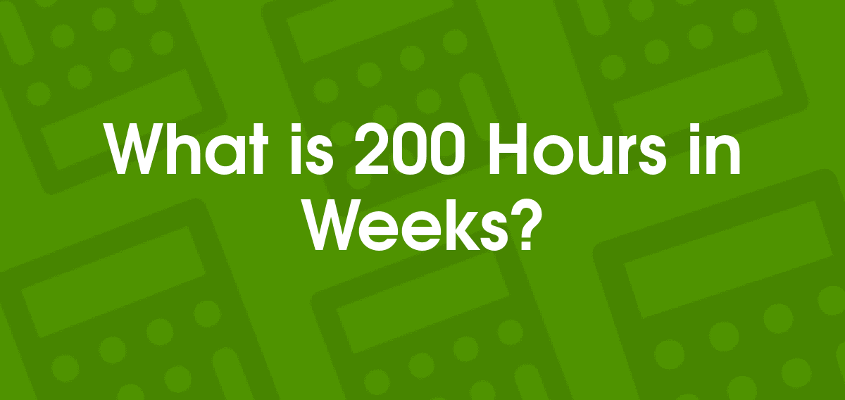 200 Hours to Weeks | 200 hr to wk