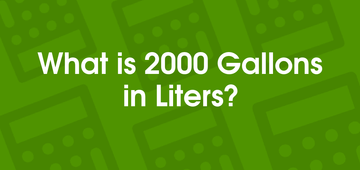 2000-gallons-to-liters-2000-gal-to-l