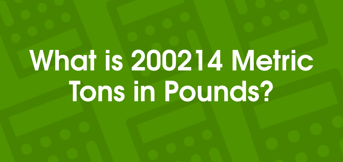 200214 Metric Tons to Pounds | 200214 t to lb