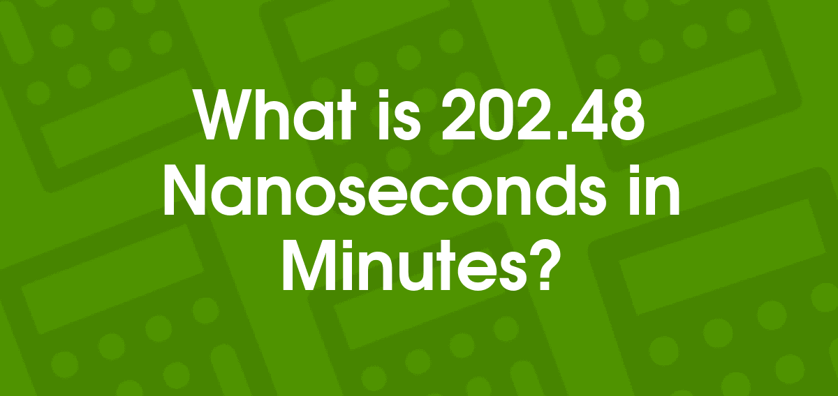 202.48 Nanoseconds to Minutes | 202.48 ns to min