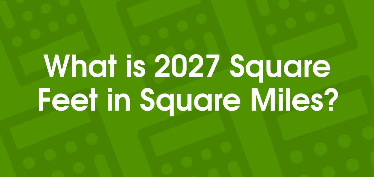 2027 Square Feet to Square Miles | 2027 ft2 to mi2