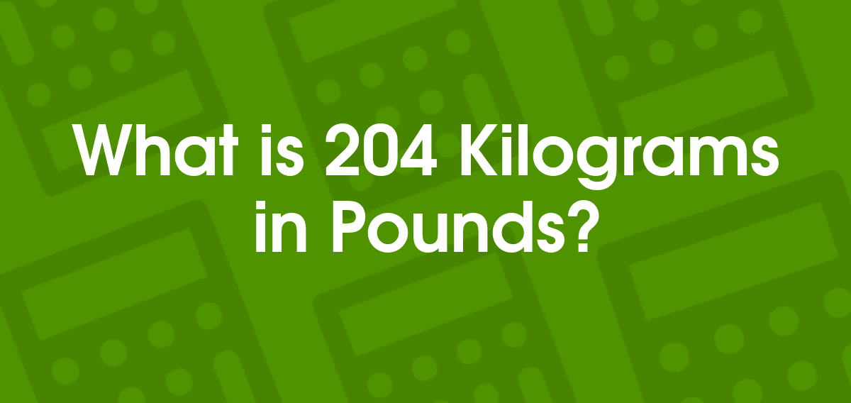 204 Kilograms to Pounds | 204 kg to lb
