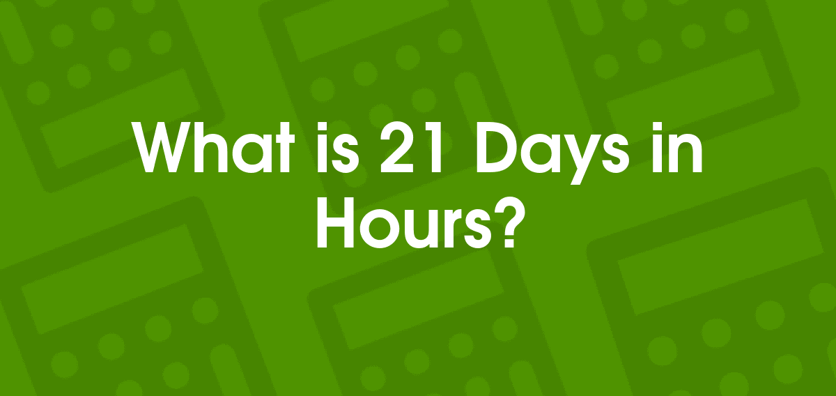 21 Days to Hours | 21 d to hr