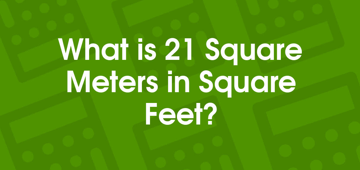 21 Square Meters to Square Feet | 21 m2 to ft2