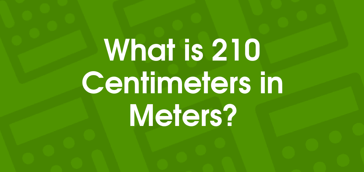 210 Centimeters to Meters | 210 cm to m