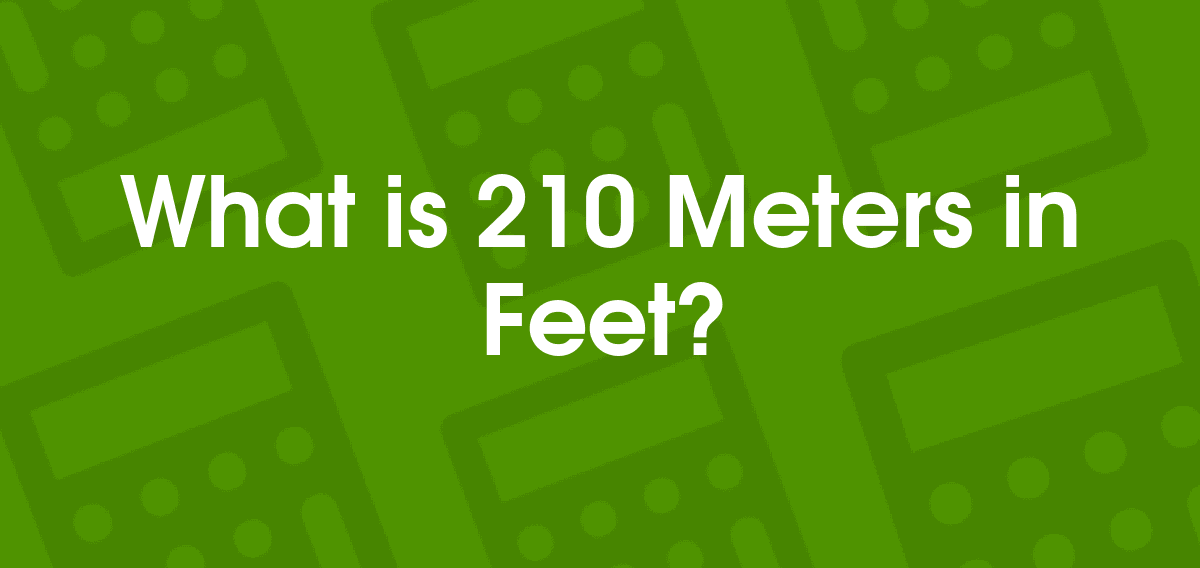 210 Meters to Feet | 210 m to ft