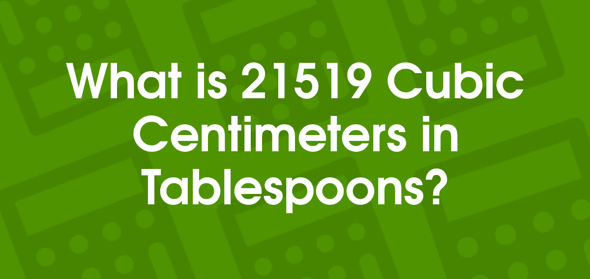 21519 Cubic Centimeters to Tablespoons | 21519 cm3 to tbsp