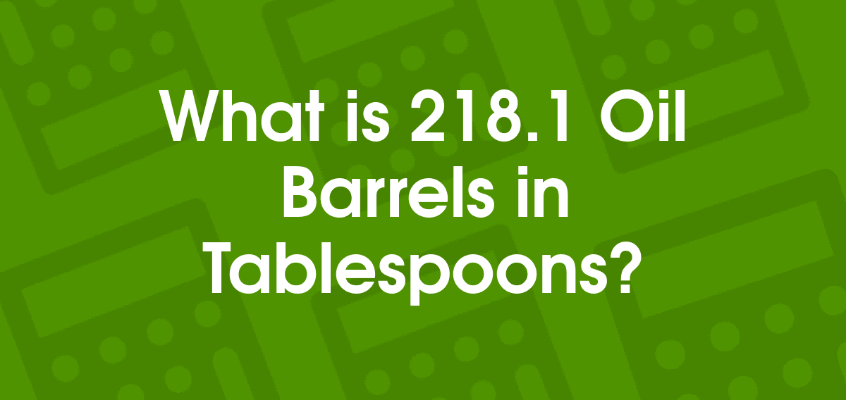 218.1 Oil Barrels to Tablespoons | 218.1 bbl to tbsp