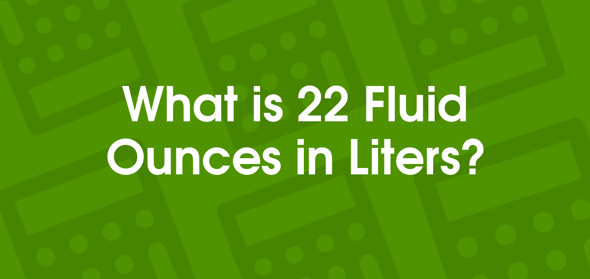 22 Fluid Ounces to Liters | 22 fl oz to L
