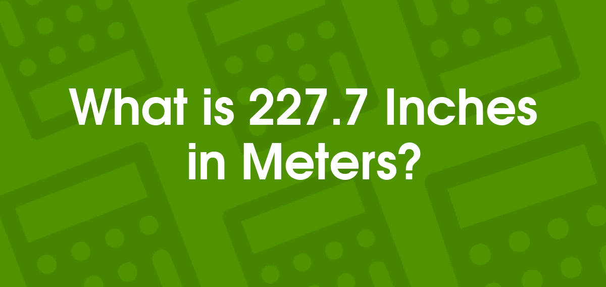 227.7 Inches to Meters | 227.7 in to m