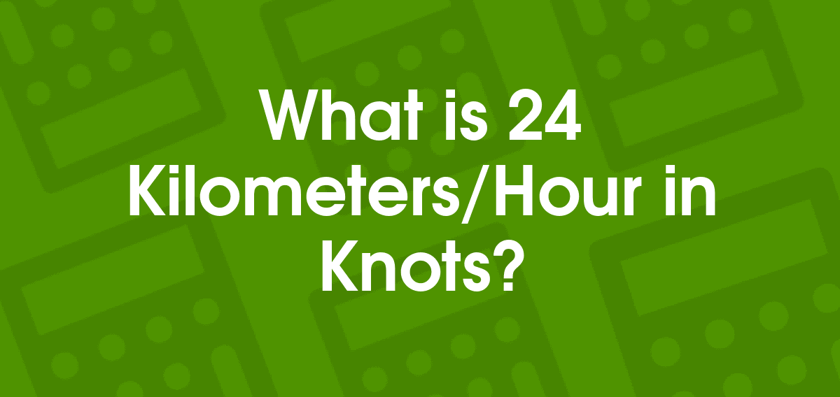 24 Kilometers/Hour to Knots | 24 km/h to kt