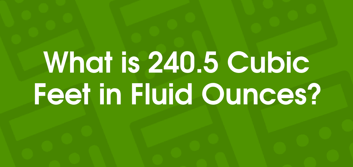 240.5 Cubic Feet to Fluid Ounces | 240.5 ft3 to fl oz