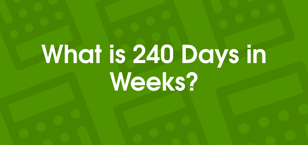 240 Days to Weeks | 240 d to wk