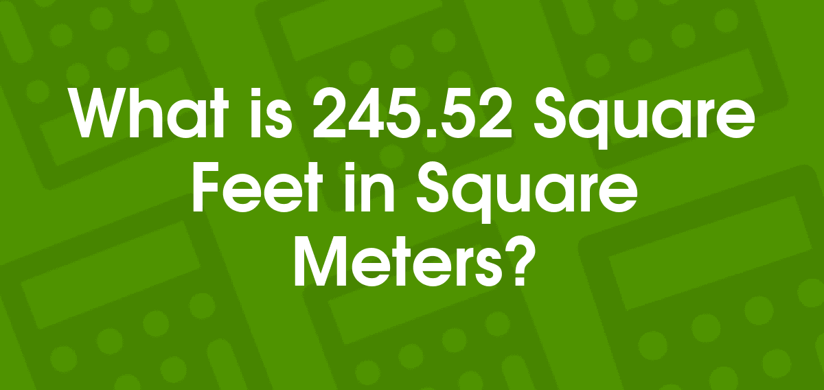 245.52 Square Feet to Square Meters | 245.52 ft2 to m2