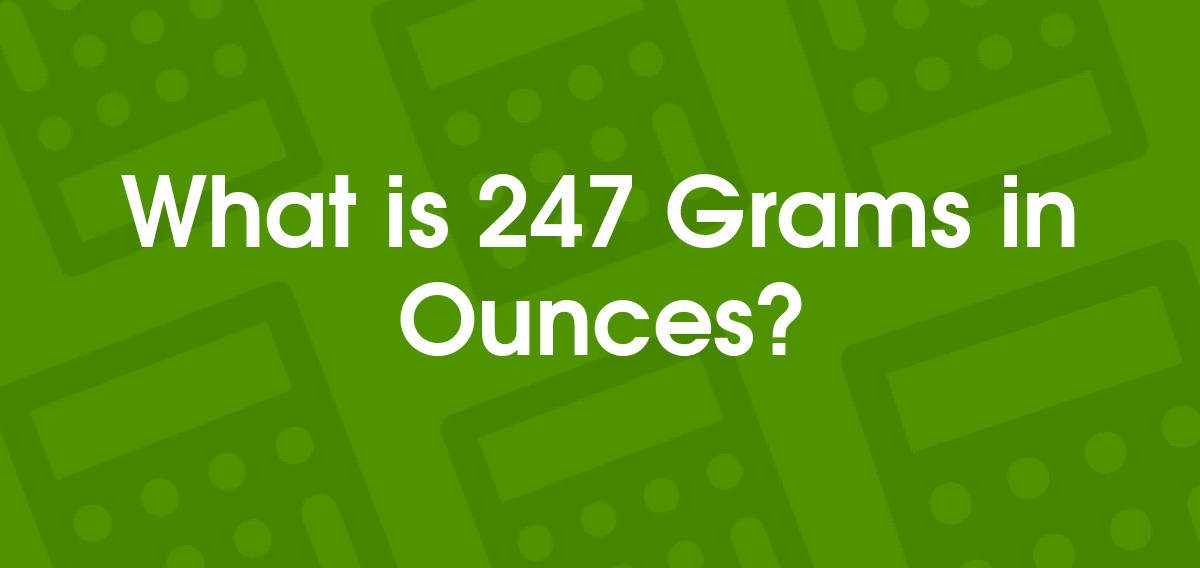 247 Grams to Ounces | 247 g to oz