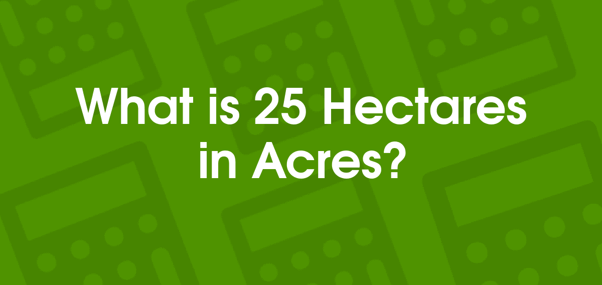 25 Hectares to Acres | 25 ha to ac