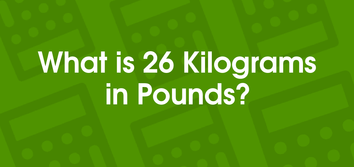 26 Kilograms to Pounds | 26 kg to lb