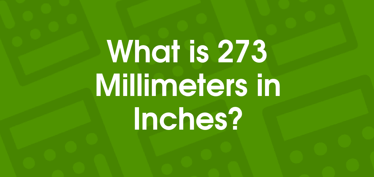 273 Millimeters to Inches | 273 mm to in