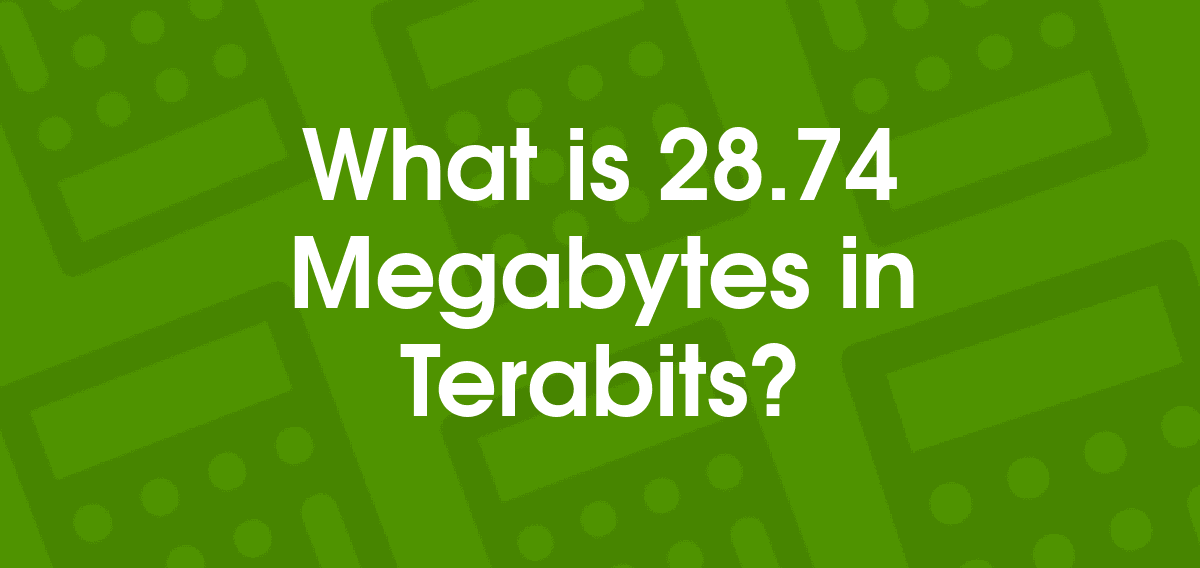 28.74 Megabytes to Terabits | 28.74 MB to Tb