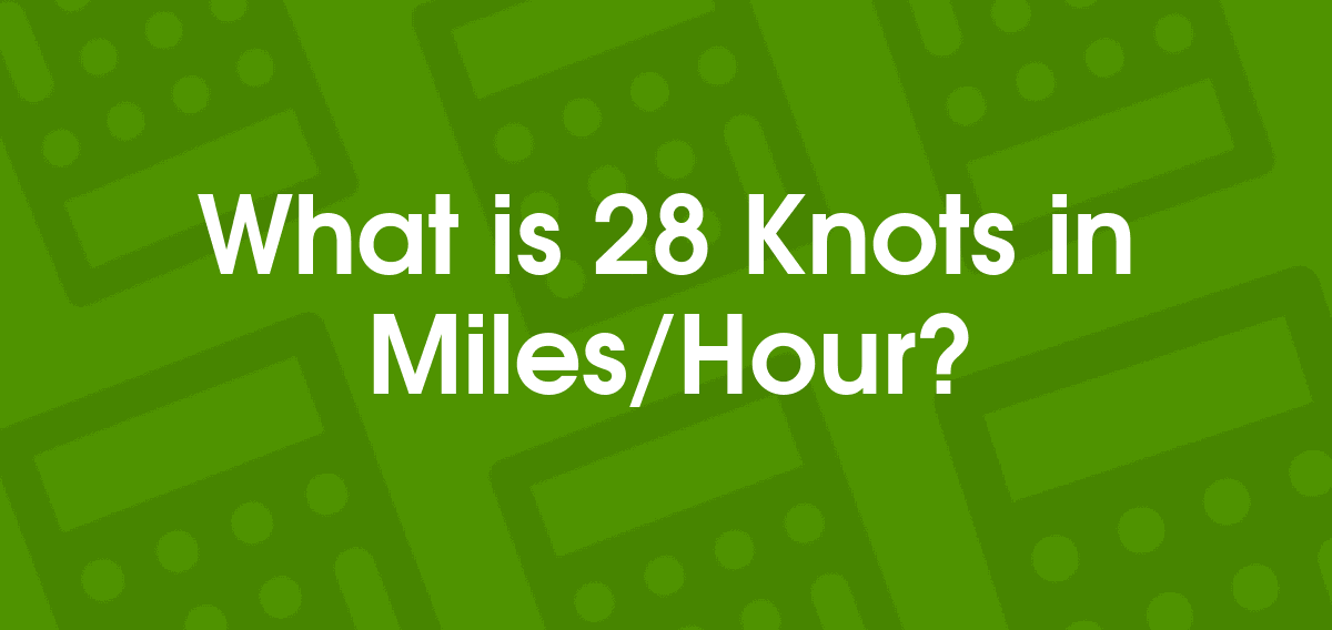 28 Knots To Miles Hour 28 Kt To Mph
