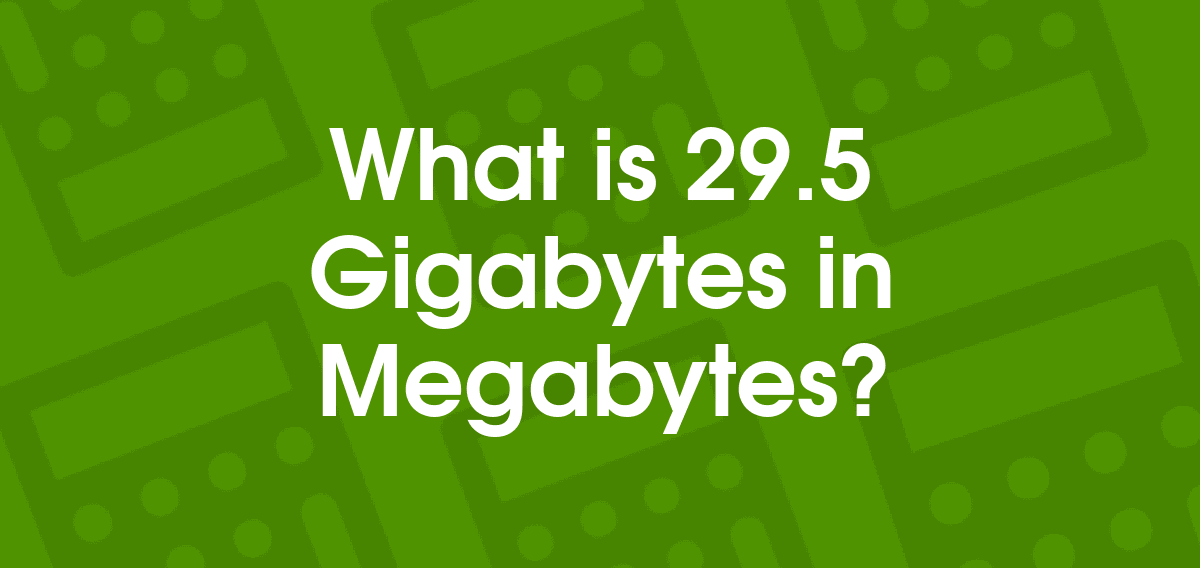 29.5 Gigabytes to Megabytes | 29.5 GB to MB