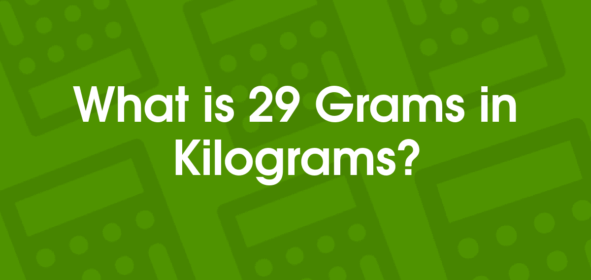 29 Grams to Kilograms | 29 g to kg