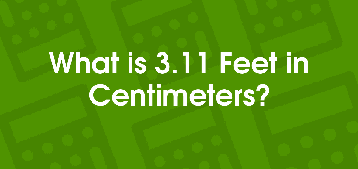 3.11 Feet to Centimeters | 3.11 ft to cm