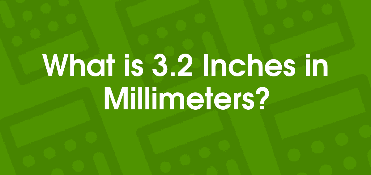 3.2 Inches to Millimeters | 3.2 in to mm